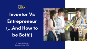Retail MBA - Inventor Vs Entrepreneur (...And How to be Both!)