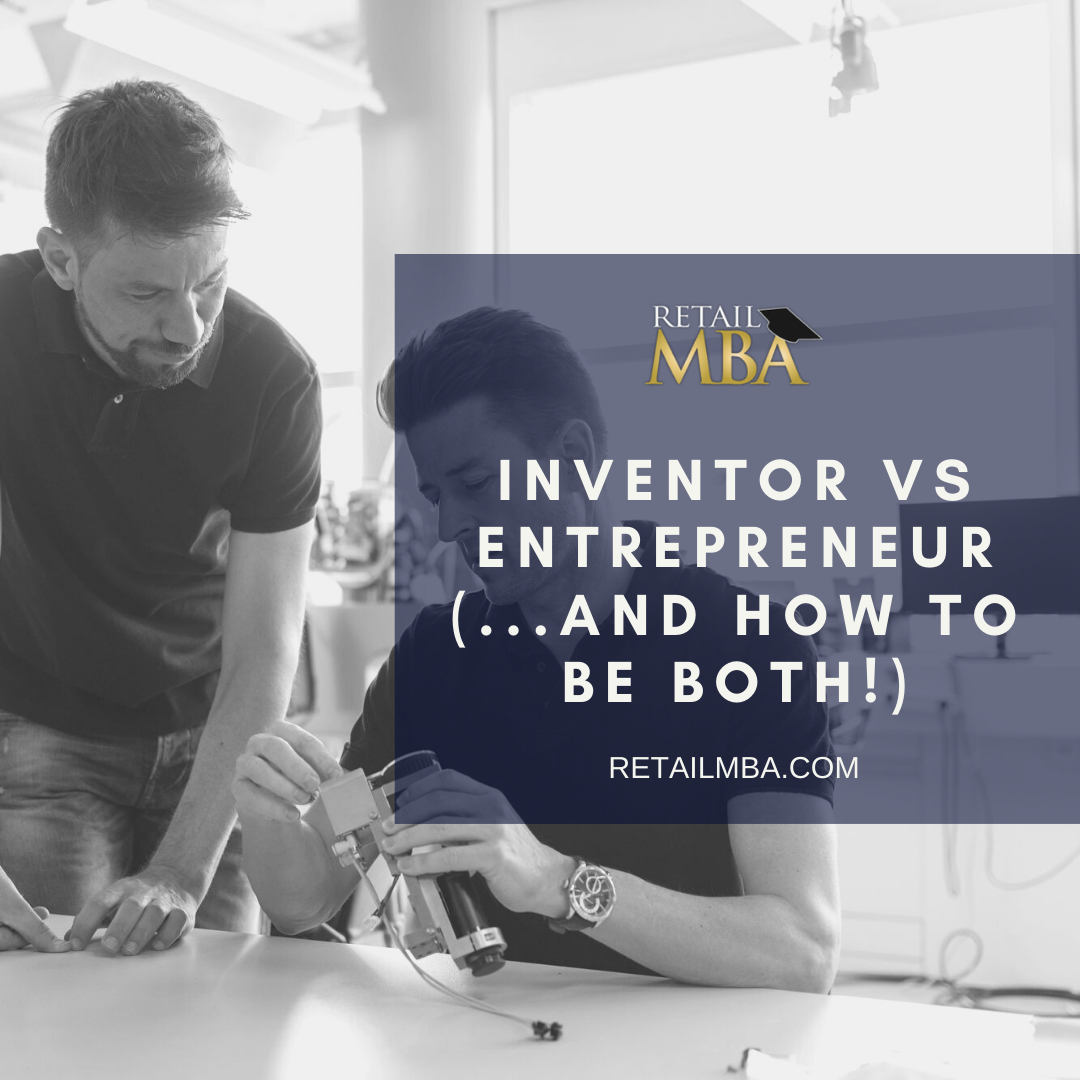 Retail MBA - Inventor Vs Entrepreneur (...And How to be Both!)